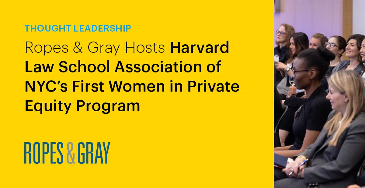 Ropes & Gray Hosts Harvard Law School Association of NYC’s First Women ...