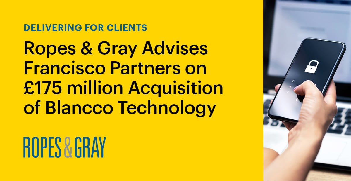 Ropes & Gray Advises Francisco Partners on £175 Million Acquisition of Blancco Technology | News ...
