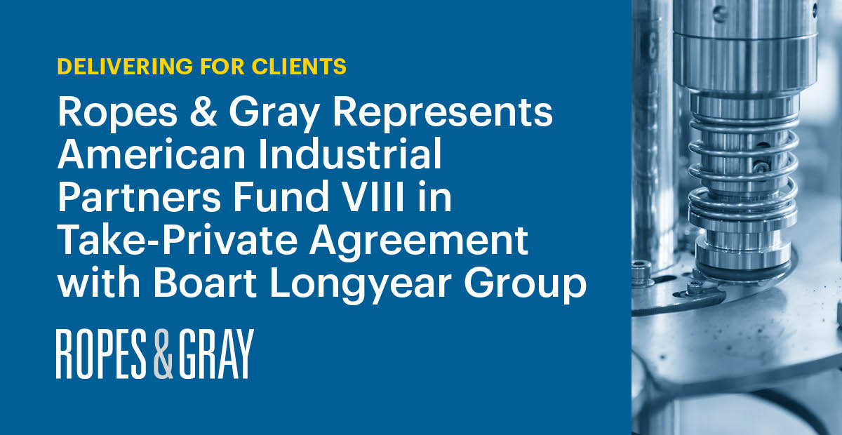 Ropes & Gray Represents American Industrial Partners Fund VIII in Take ...