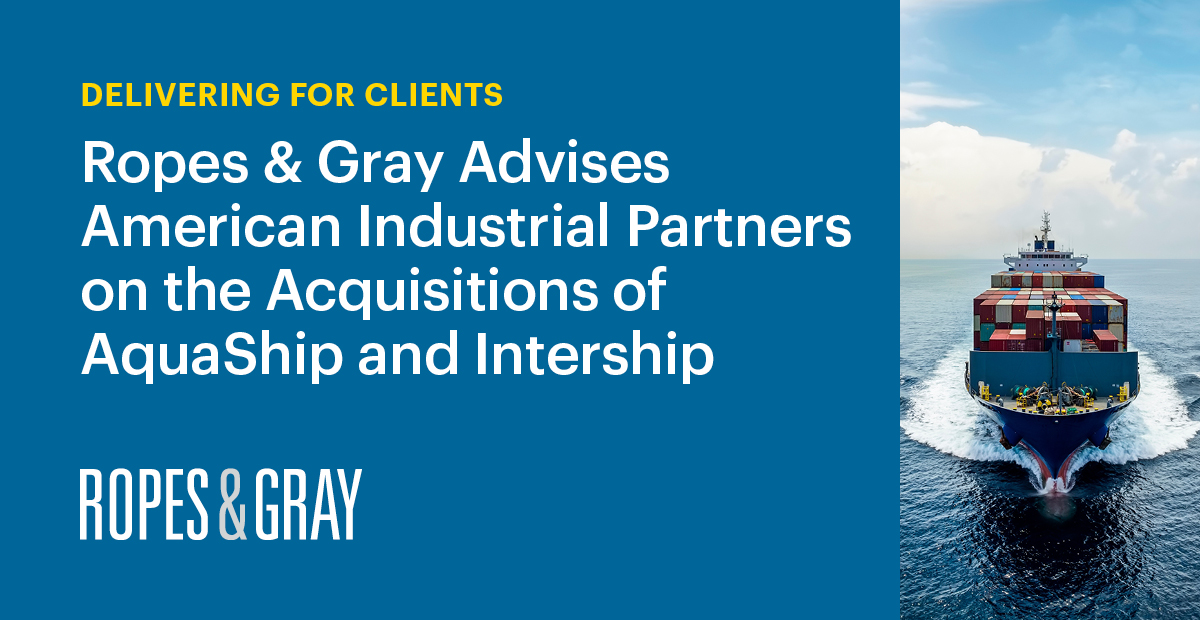 Ropes & Gray Advises American Industrial Partners on the Acquisitions ...