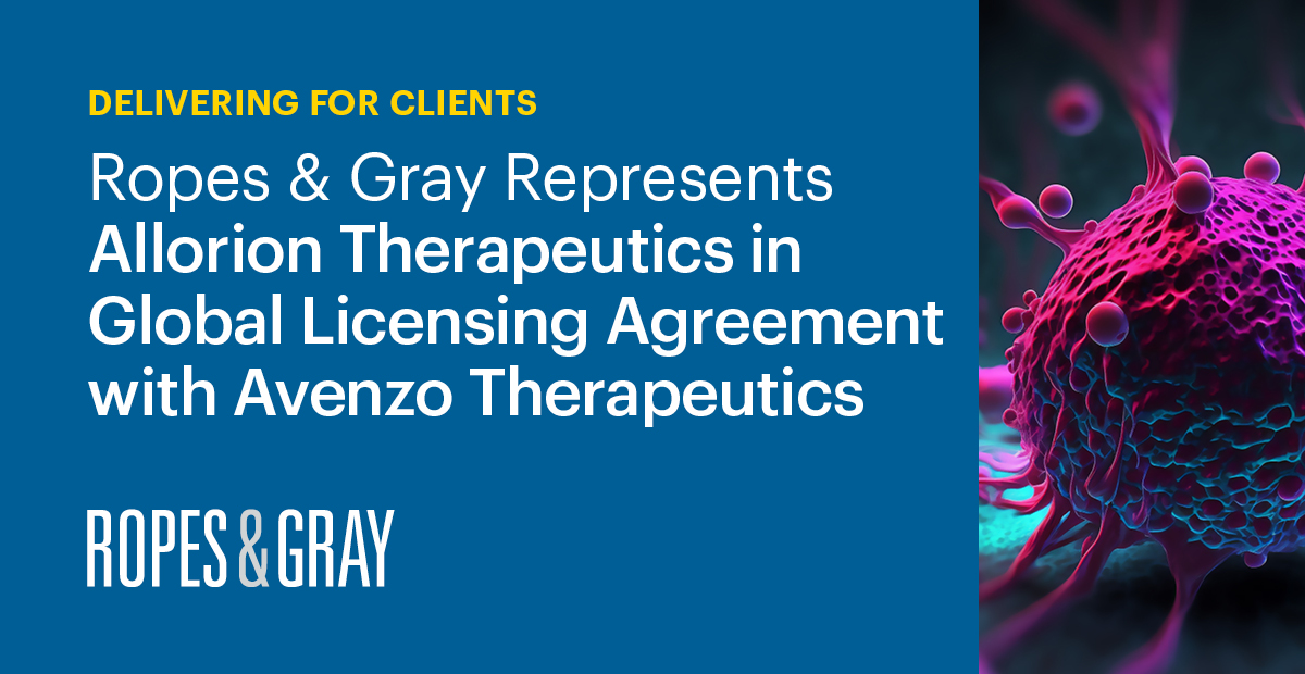 Ropes & Gray Represents Allorion Therapeutics in Global Licensing ...