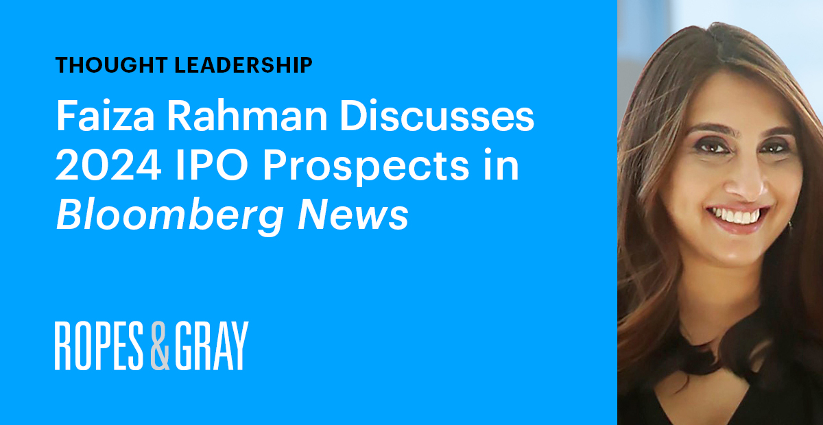 Faiza Rahman Discusses 2024 IPO Prospects in Bloomberg News | News & Events | Ropes & Gray LLP