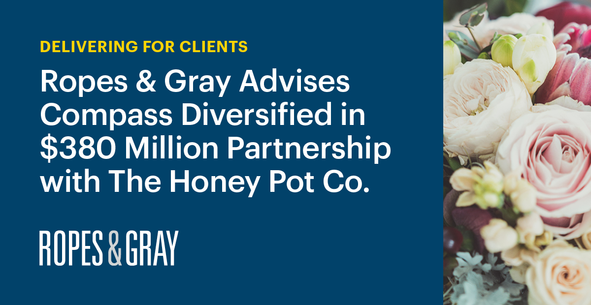 Ropes & Gray Advises Compass Diversified in $380 Million Partnership ...