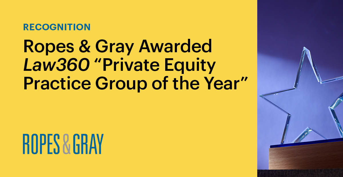 Ropes & Gray Awarded Law360 “Private Equity Practice Group of the Year ...