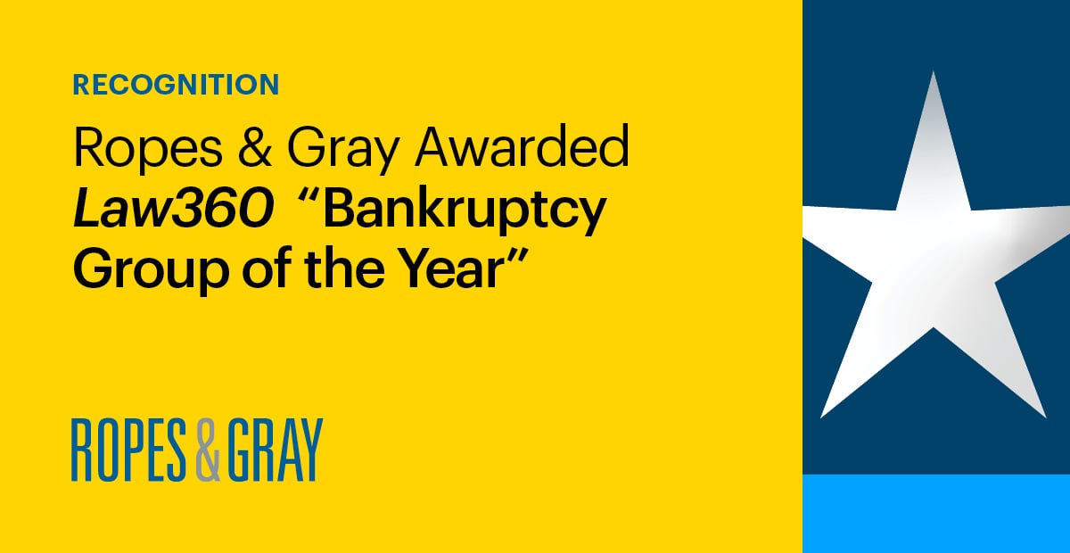 Ropes & Gray Awarded Law360 “Bankruptcy Group of the Year” | News ...