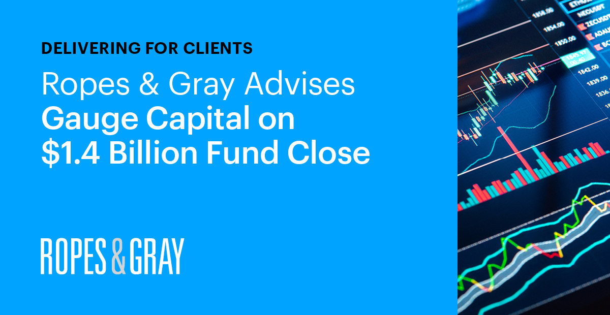 Ropes & Gray Advises Gauge Capital on $1.4 Billion Fund Close | News ...
