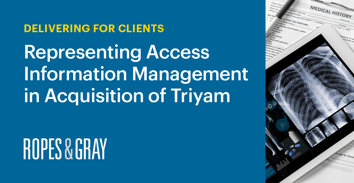 Ropes & Gray Represents Access Information Management in Acquisition of ...