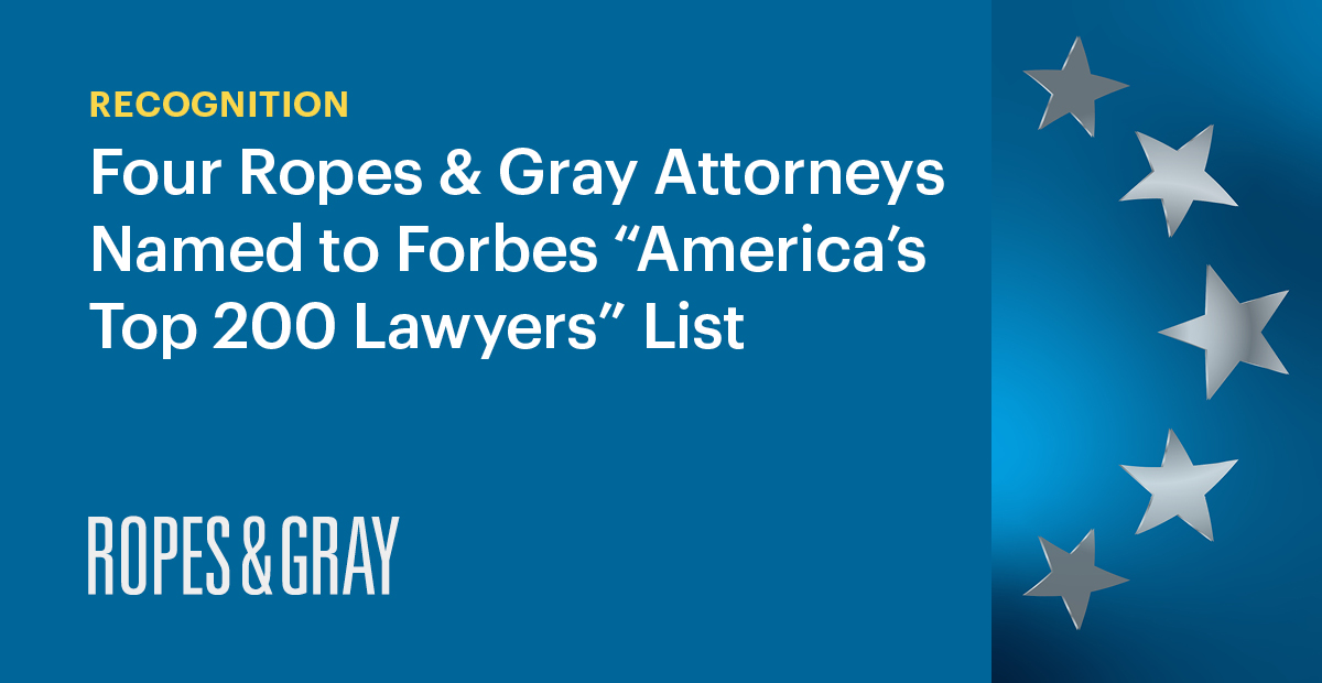 Forbes Names Four Ropes & Gray Attorneys to its “America’s Top 200 ...