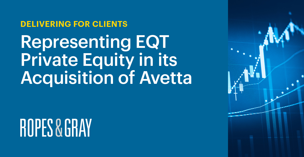 Ropes & Gray Represents EQT Private Equity in its Acquisition of Avetta | News & Events | Ropes ...