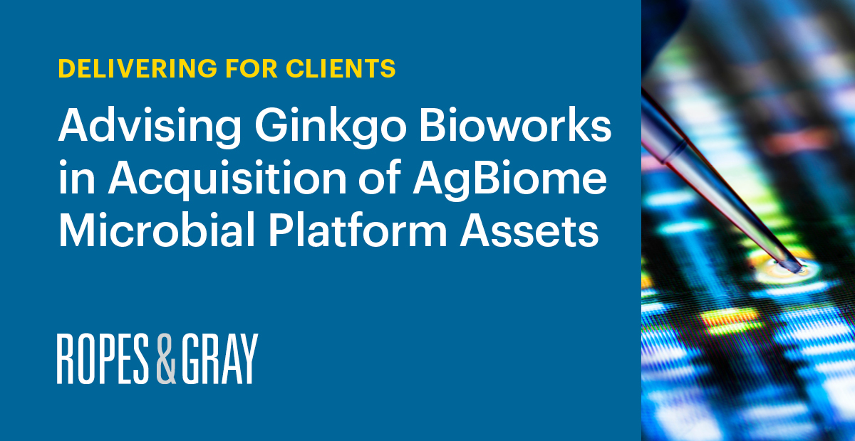Ropes & Gray Advises Ginkgo Bioworks in Acquisition of AgBiome ...