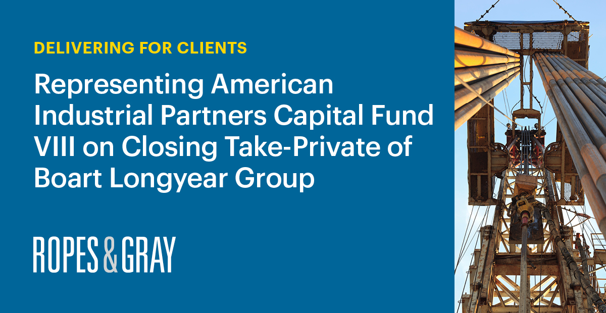 Ropes & Gray Represents American Industrial Partners Capital Fund VIII ...