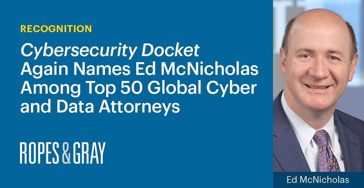 Cybersecurity Docket Again Names Ed McNicholas Among Top 50 Global Cyber and Data Attorneys ...