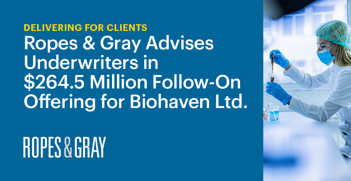 Ropes & Gray Advises Underwriters in $264.5 Million Follow-On Offering ...
