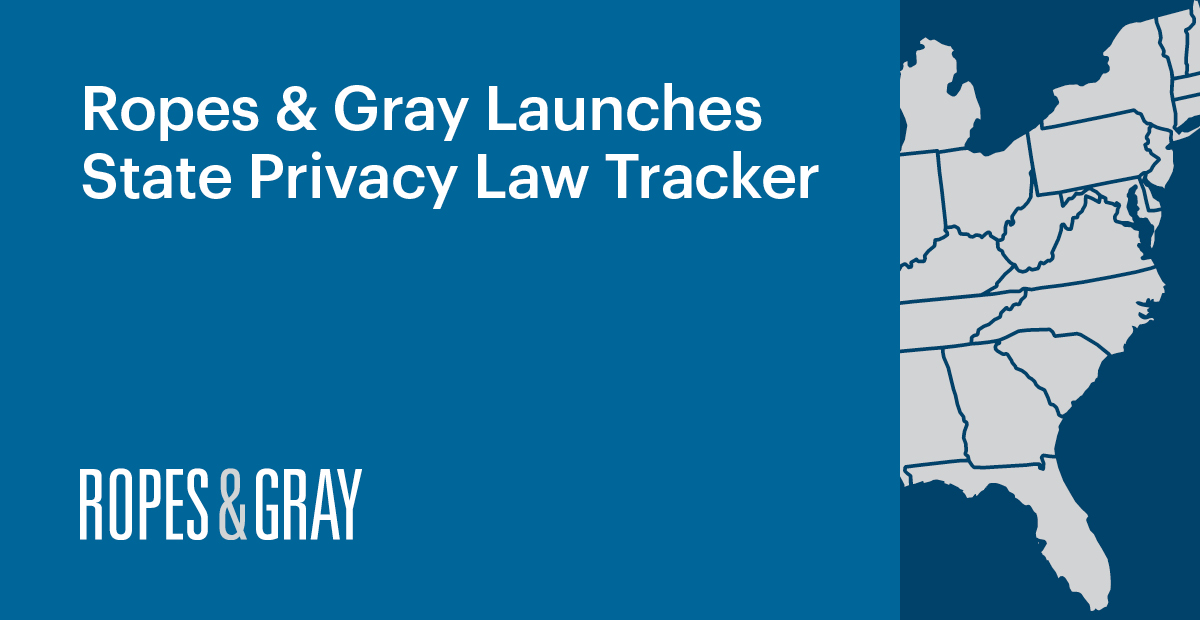 Ropes & Gray Launches Tracker of State Privacy | News & Events | Ropes ...