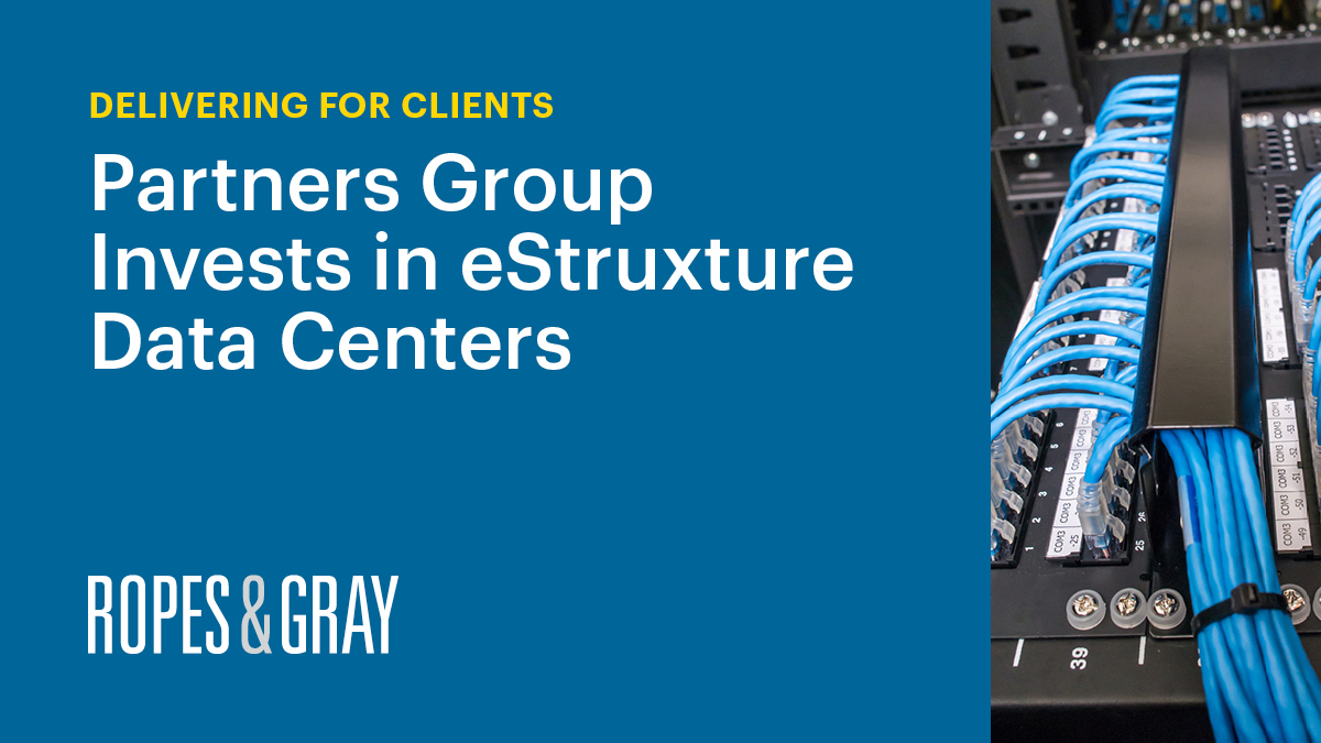 Ropes & Gray Advises Partners Group on Infrastructure Investment in ...