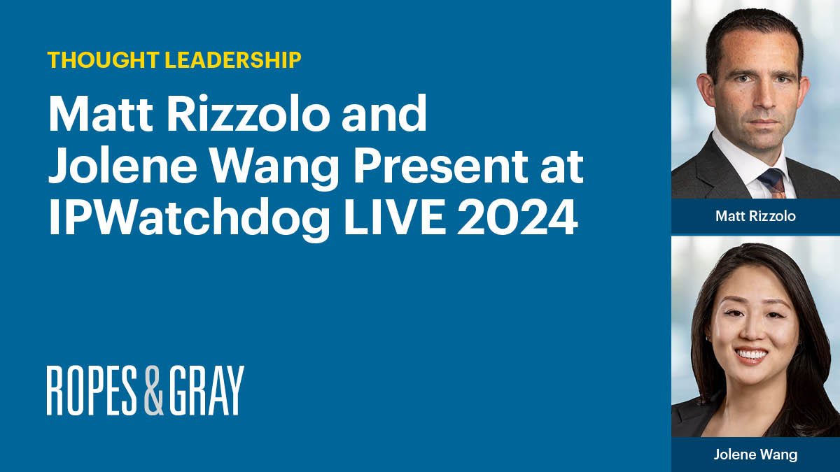 Matt Rizzolo Presents at IPWatchdog LIVE 2024 | News & Events | Ropes ...