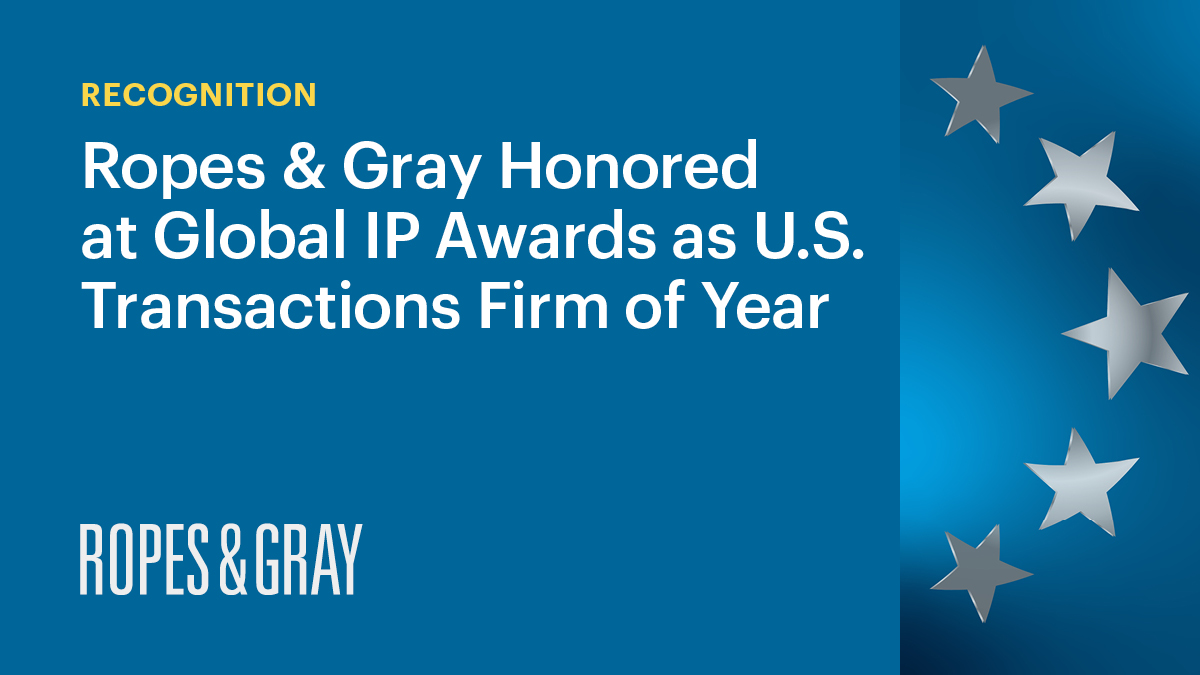 Ropes & Gray Honored at Global IP Awards as U.S. Transactions Firm of ...